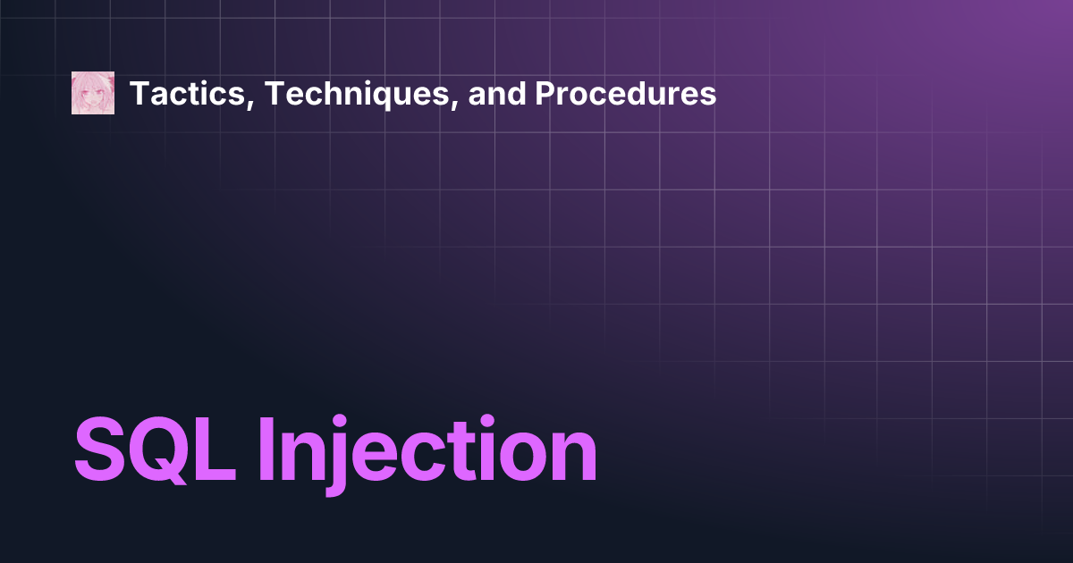 SQL Injection | Tactics, Techniques, and Procedures
