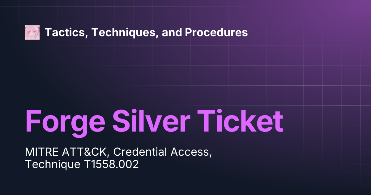 Forge Silver Ticket | Tactics, Techniques, and Procedures