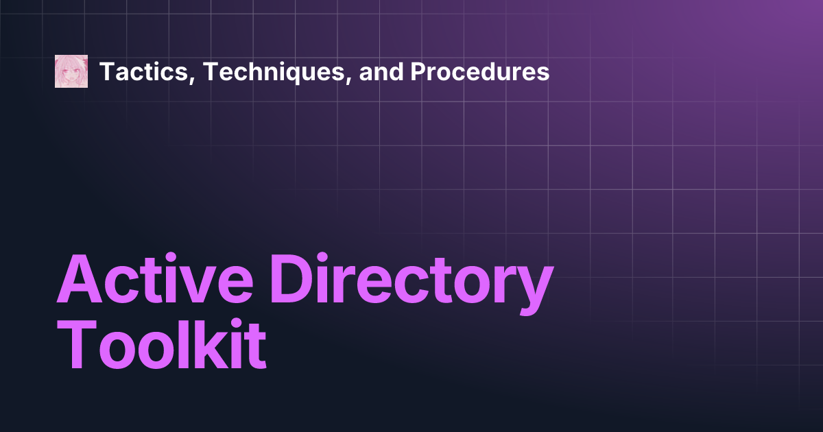 Active Directory Toolkit | Tactics, Techniques, and Procedures