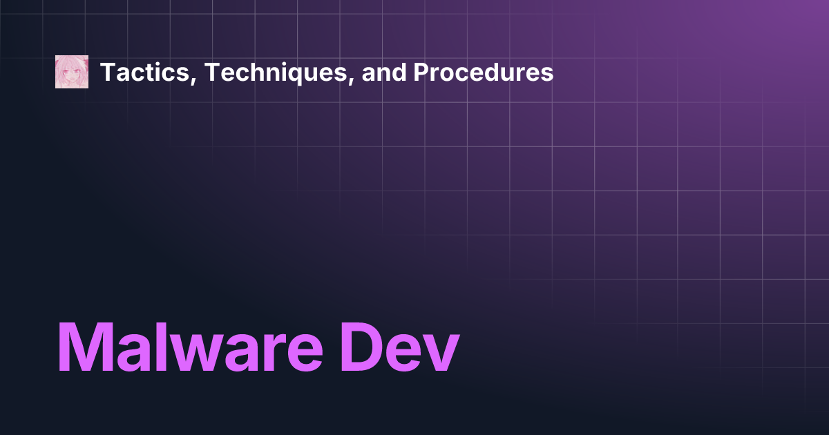 Malware Dev | Tactics, Techniques, and Procedures