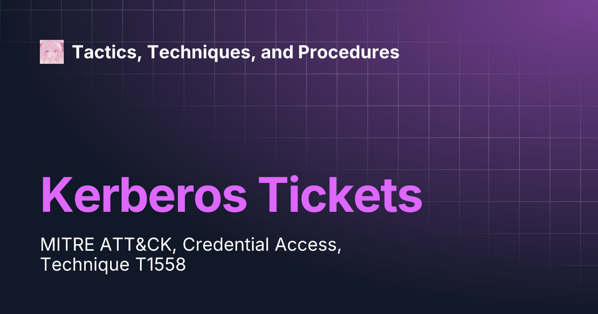 Kerberos Tickets | Tactics, Techniques, and Procedures