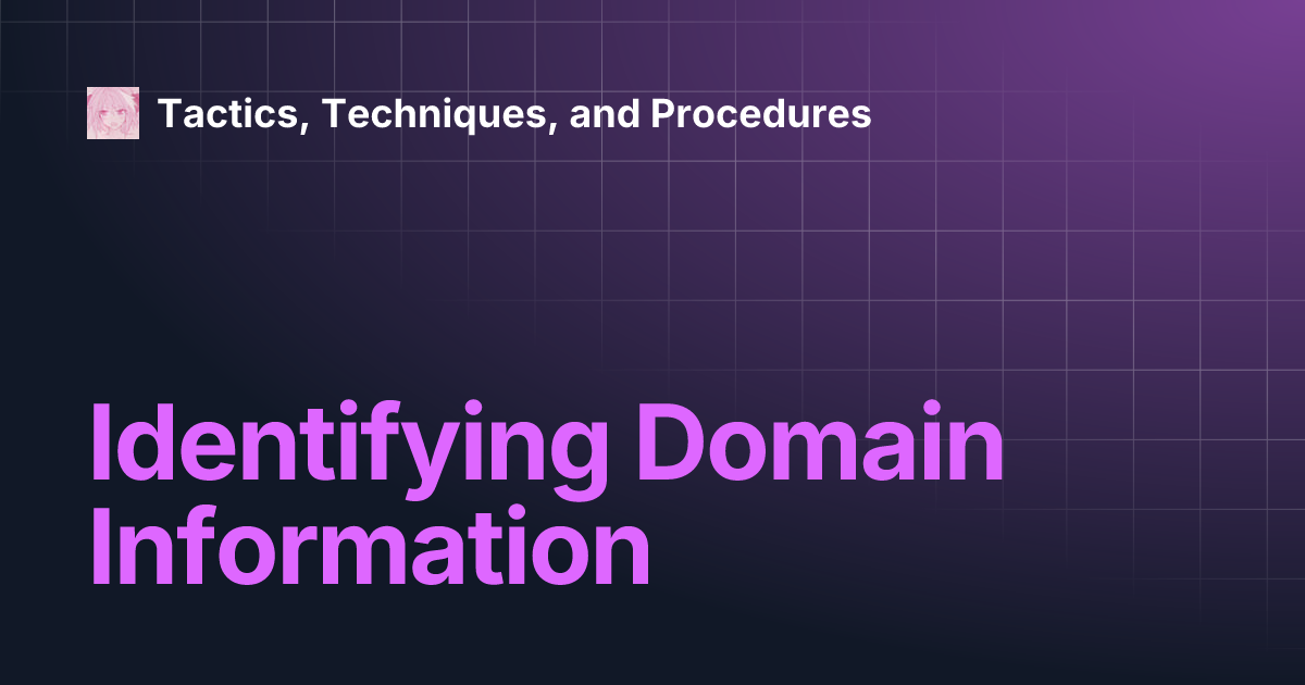 Identifying Domain Information | Tactics, Techniques, and Procedures