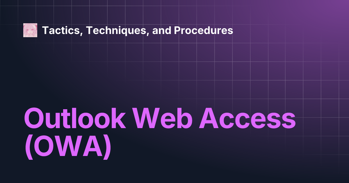 Outlook Web Access (OWA) | Tactics, Techniques, and Procedures