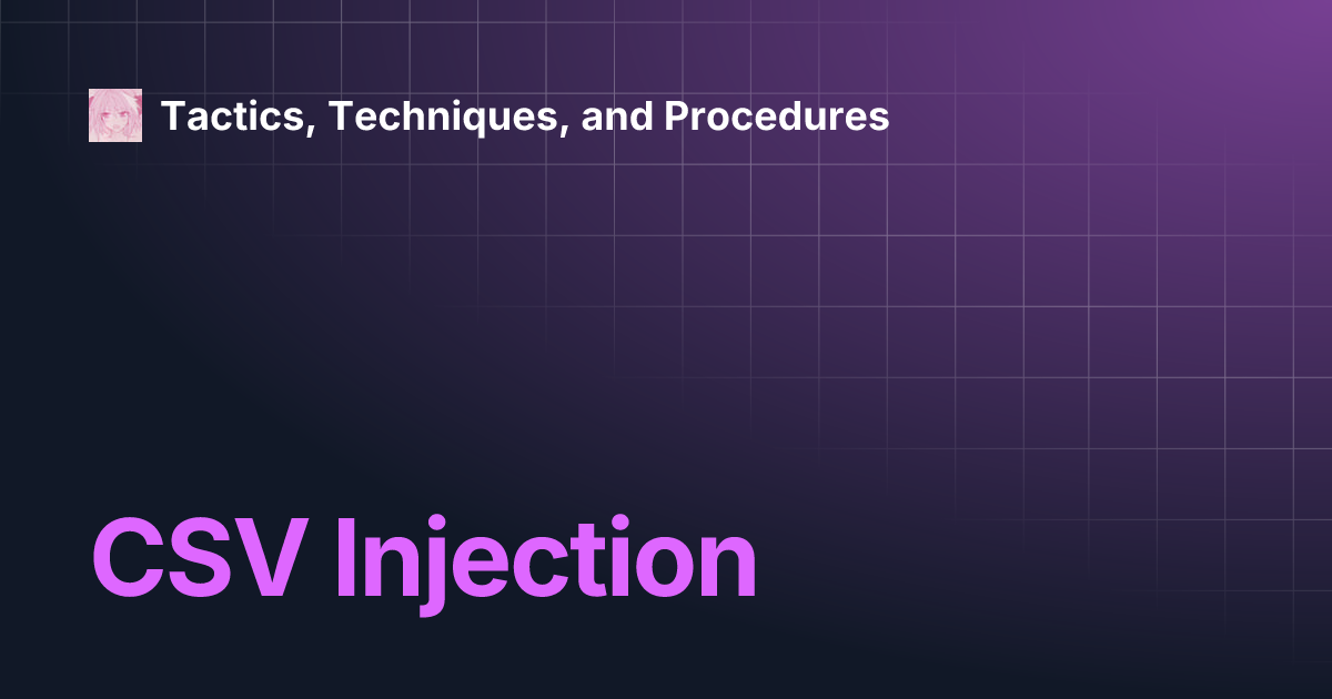 CSV Injection | Tactics, Techniques, and Procedures