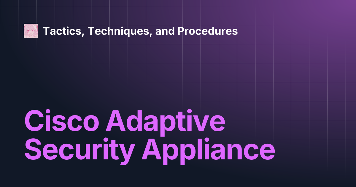 Cisco Adaptive Security Appliance | Tactics, Techniques, and Procedures