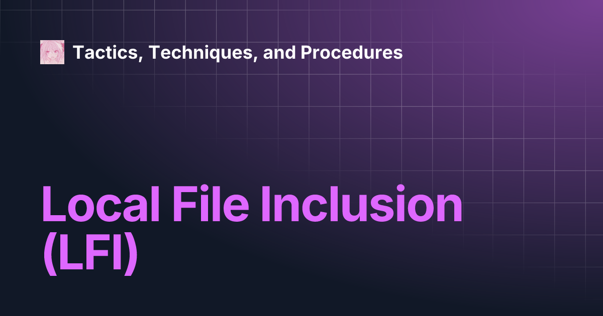 Local File Inclusion (LFI) | Tactics, Techniques, and Procedures