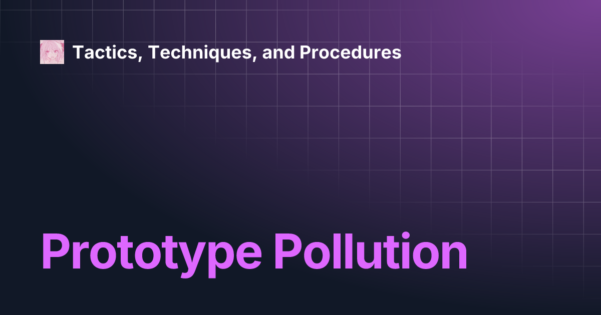 Prototype Pollution | Tactics, Techniques, and Procedures