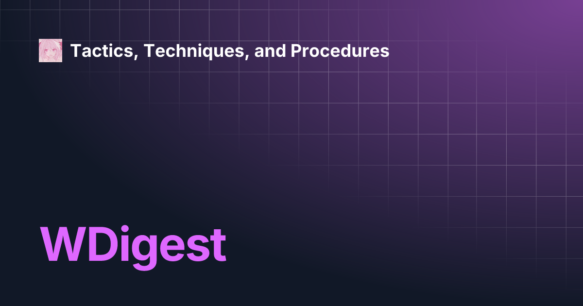 WDigest | Tactics, Techniques, and Procedures